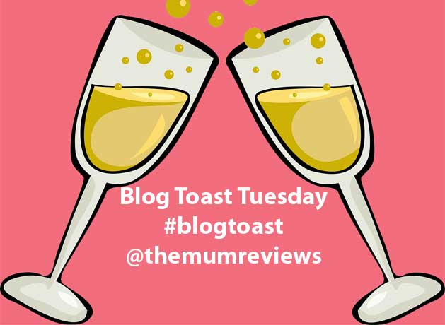Blog Toast Tuesday: 16 August 2016 – The Mum Reviews